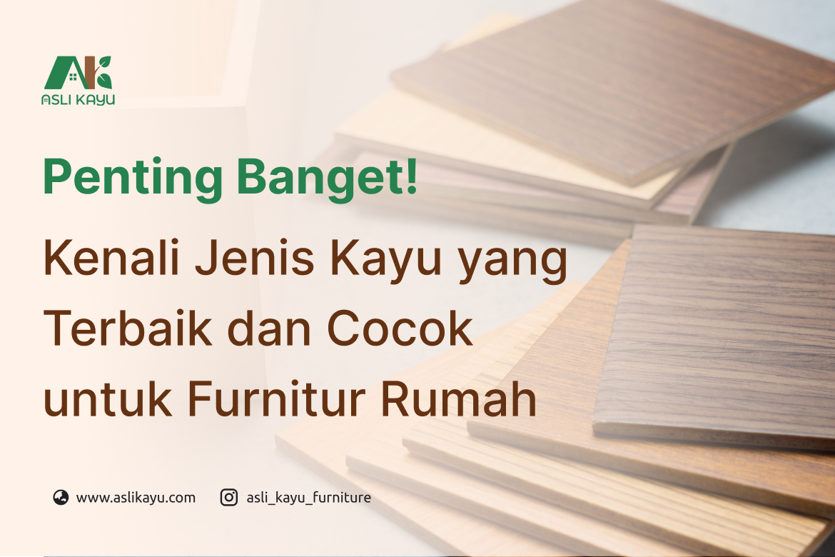 Mengenal Jenis Kayu Terbaik untuk Furnitur Rumah Anda - Asli Kayu